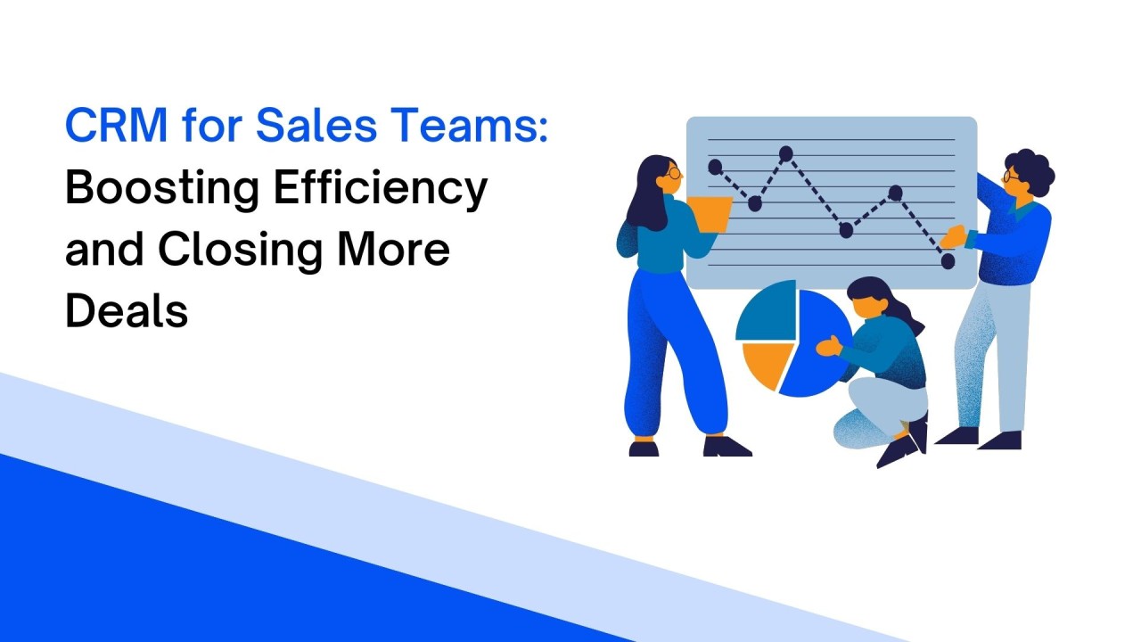 CRM for Sales Teams: Boosting Efficiency and Closing More Deals CRM for Sales Teams: Boosting Efficiency and Closing More Deals