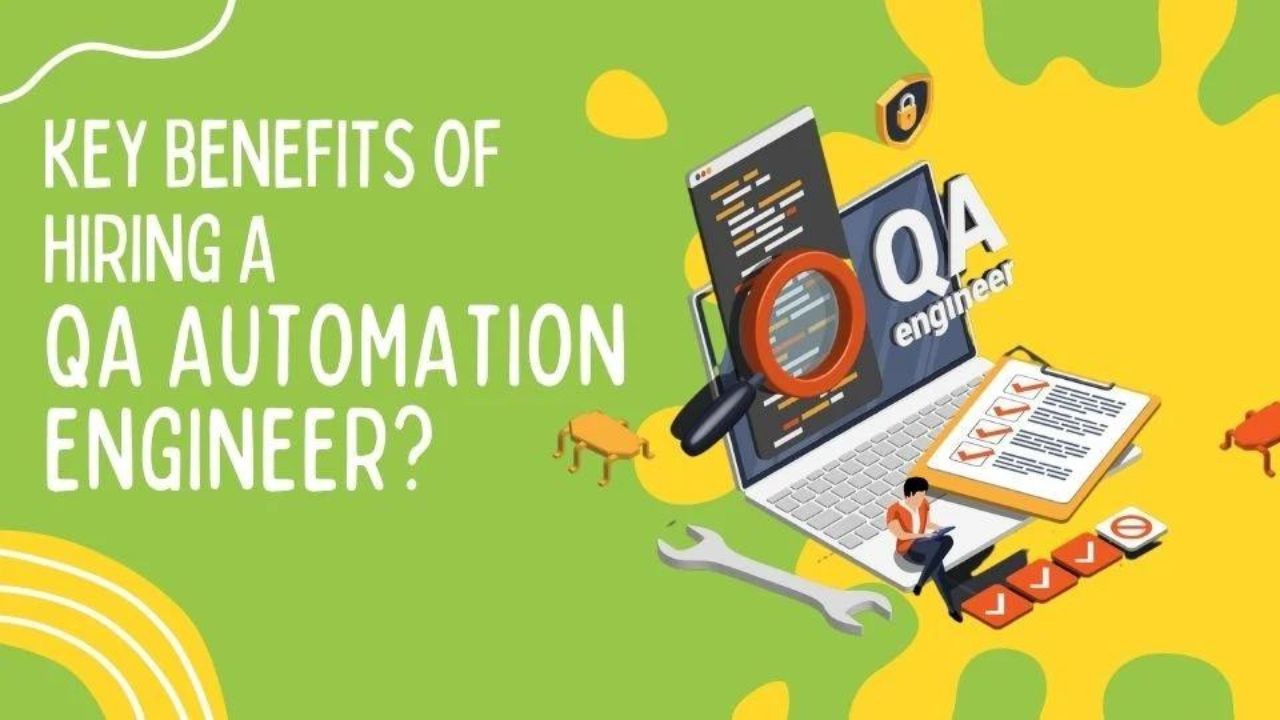 Key Benefits of Hiring a QA Automation Engineer? Key Benefits of Hiring a QA Automation Engineer?