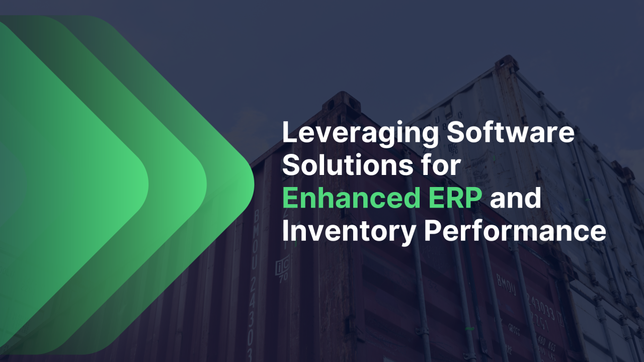 Leveraging Software Solutions for Enhanced ERP and Inventory Performance Leveraging Software Solutions for Enhanced ERP and Inventory Performance