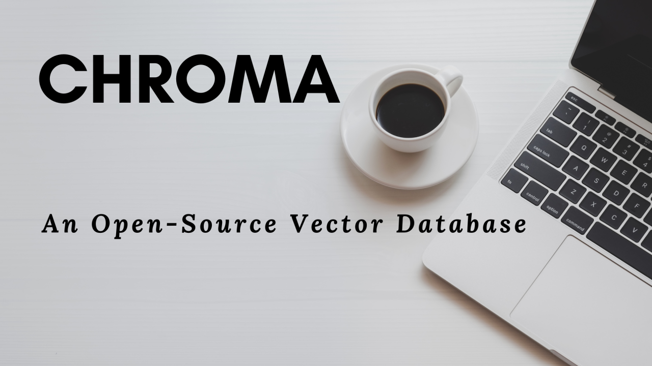 CHROMA: An Open-Source Vector Database CHROMA: An Open-Source Vector Database