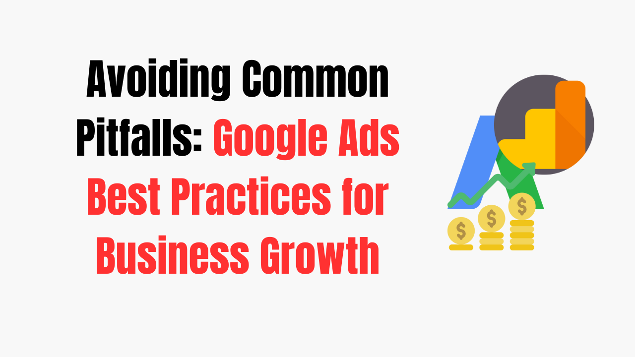 Avoiding Common Pitfalls: Google Ads Best Practices for Business Growth Avoiding Common Pitfalls: Google Ads Best Practices for Business Growth