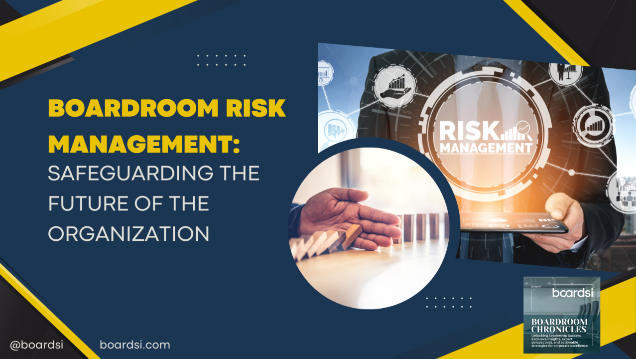 Boardroom Risk Management: Safeguarding the Future of the Organization Boardroom Risk Management: Safeguarding the Future of the Organization