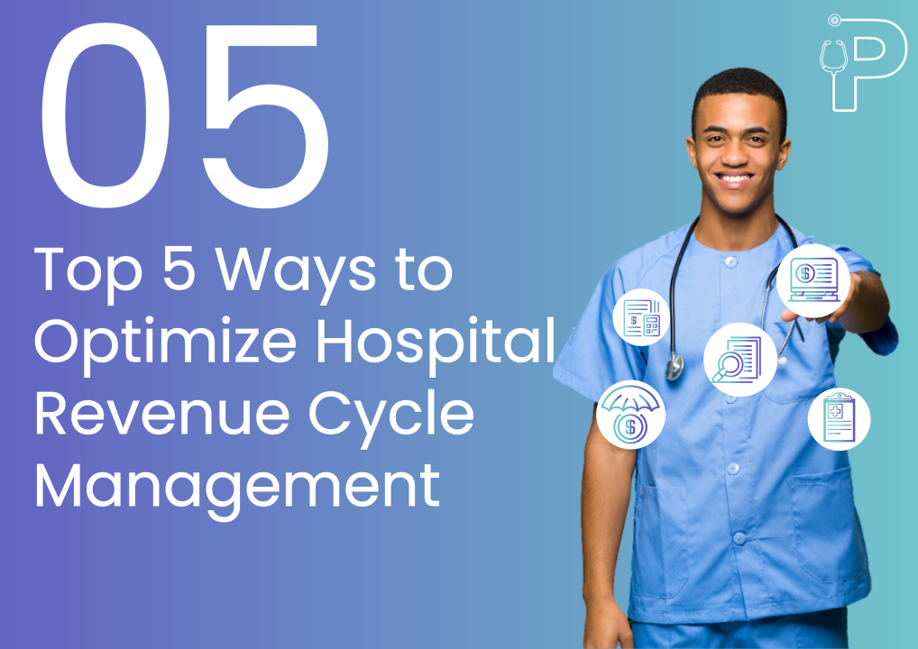 Top 5 Ways to Optimize Hospital Revenue Cycle Management Top 5 Ways to Optimize Hospital Revenue Cycle Management