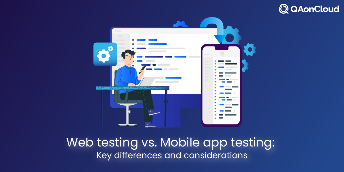 Web testing vs. mobile app testing: key differences and considerations Web testing vs. mobile app testing: key differences and considerations