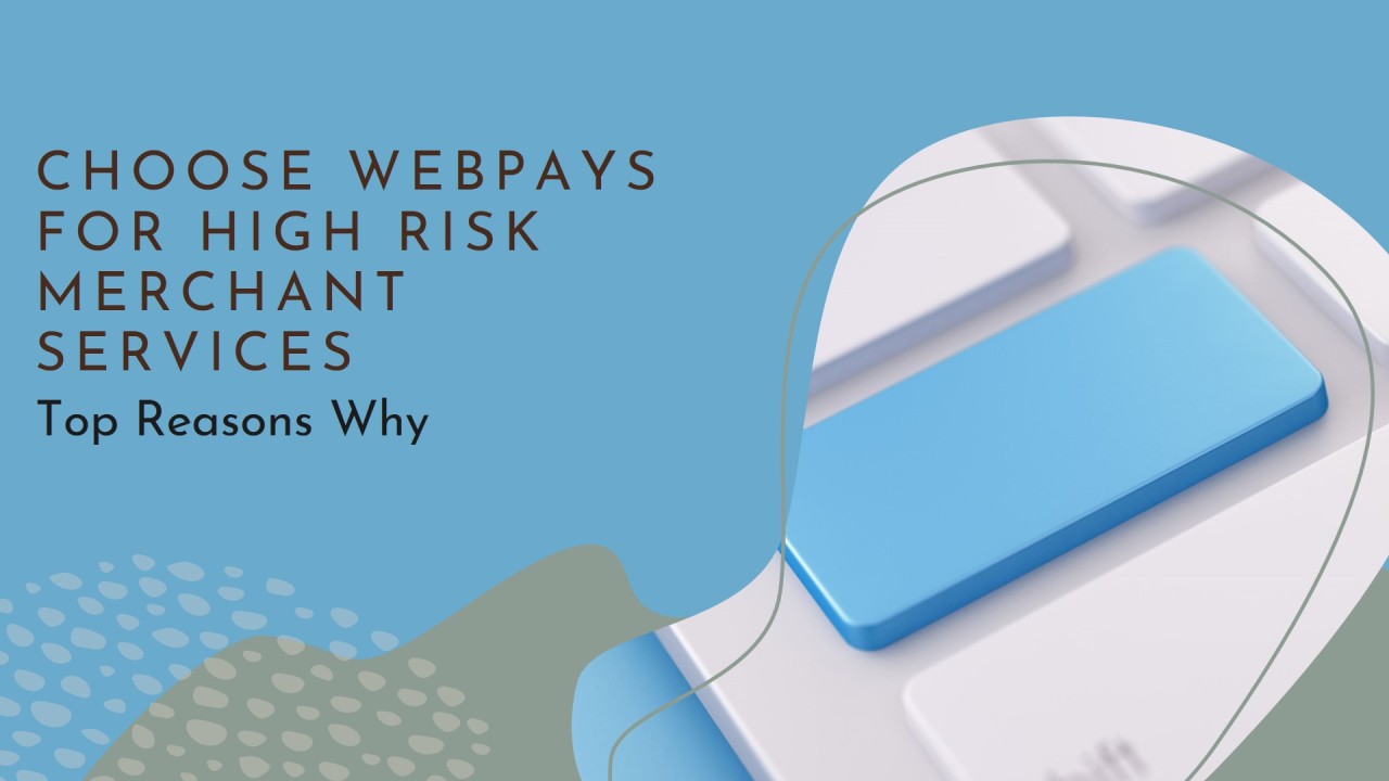 Top Reasons To Choose WebPays For High Risk Merchant Services Top Reasons To Choose WebPays For High Risk Merchant Services