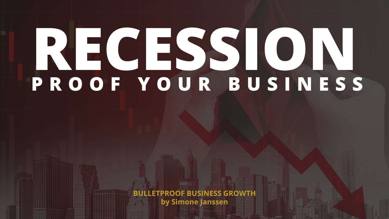RECESSION: Proof Your Business RECESSION: Proof Your Business