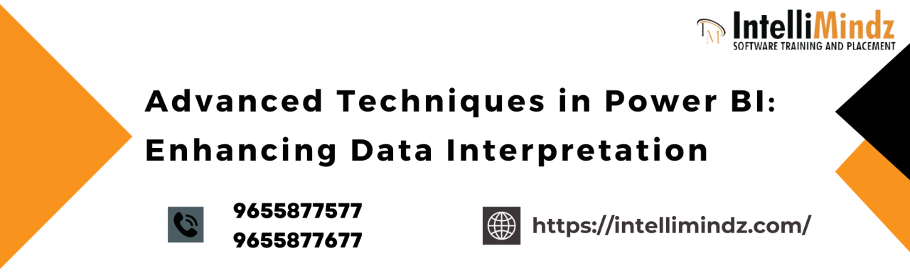 Advanced Techniques in Power BI: Enhancing Data Interpretation Advanced Techniques in Power BI: Enhancing Data Interpretation