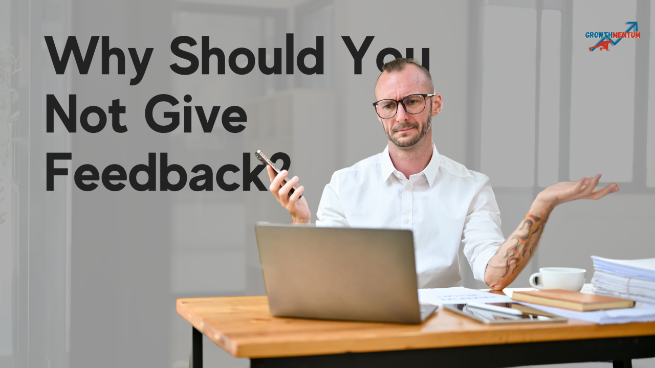 Why Should You Not Give Feedback? Why Should You Not Give Feedback?