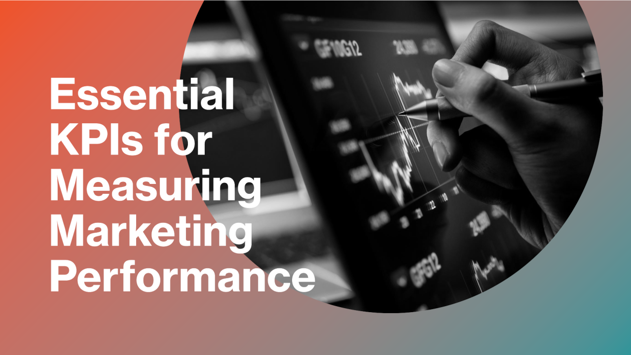 Essential KPIs for measuring marketing performances Essential KPIs for measuring marketing performances