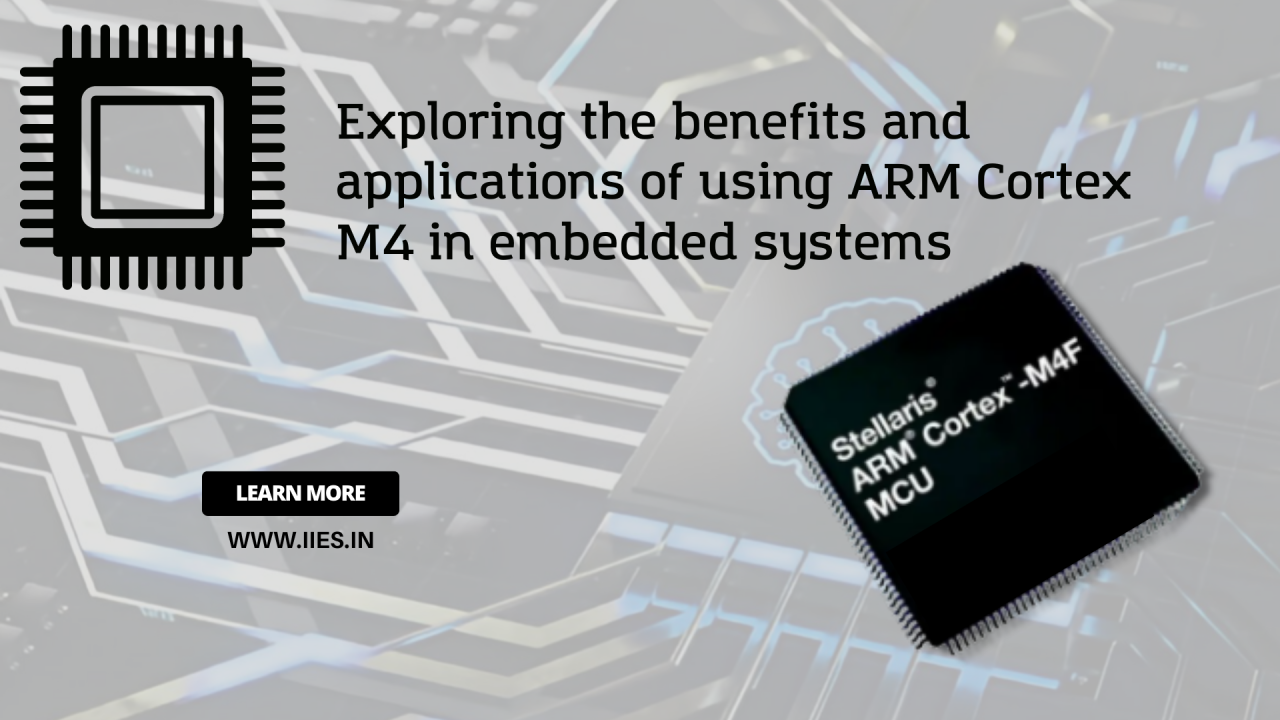 ARM Cortex M4 in Embedded Systems: Exploring Benefits and Applications ARM Cortex M4 in Embedded Systems: Exploring Benefits and Applications