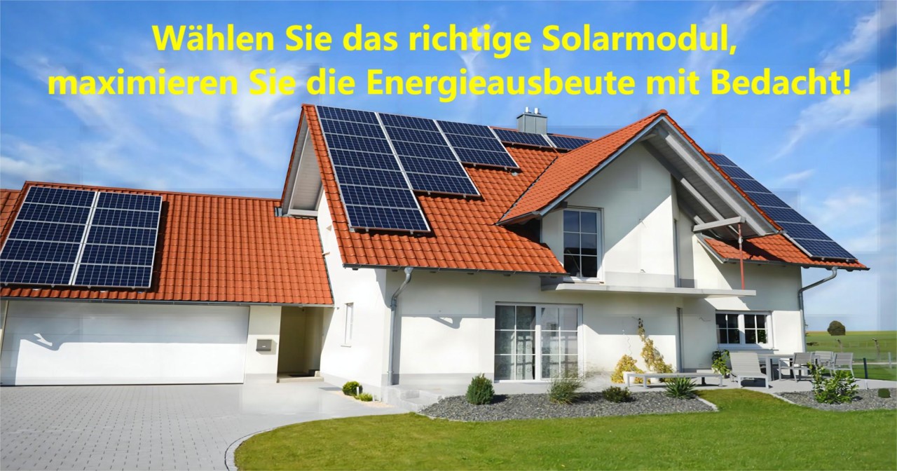 Leitfaden zur Auswahl von Solarmodulen: Maximierung des Leistungsausgangs Leitfaden zur Auswahl von Solarmodulen: Maximierung des Leistungsausgangs