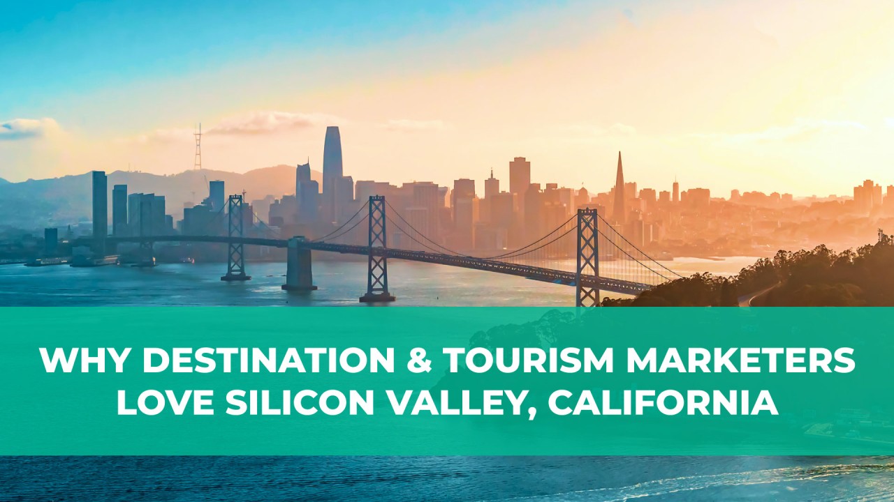 Destination & Tourism Marketers Love Silicon Valley, California Destination & Tourism Marketers Love Silicon Valley, California