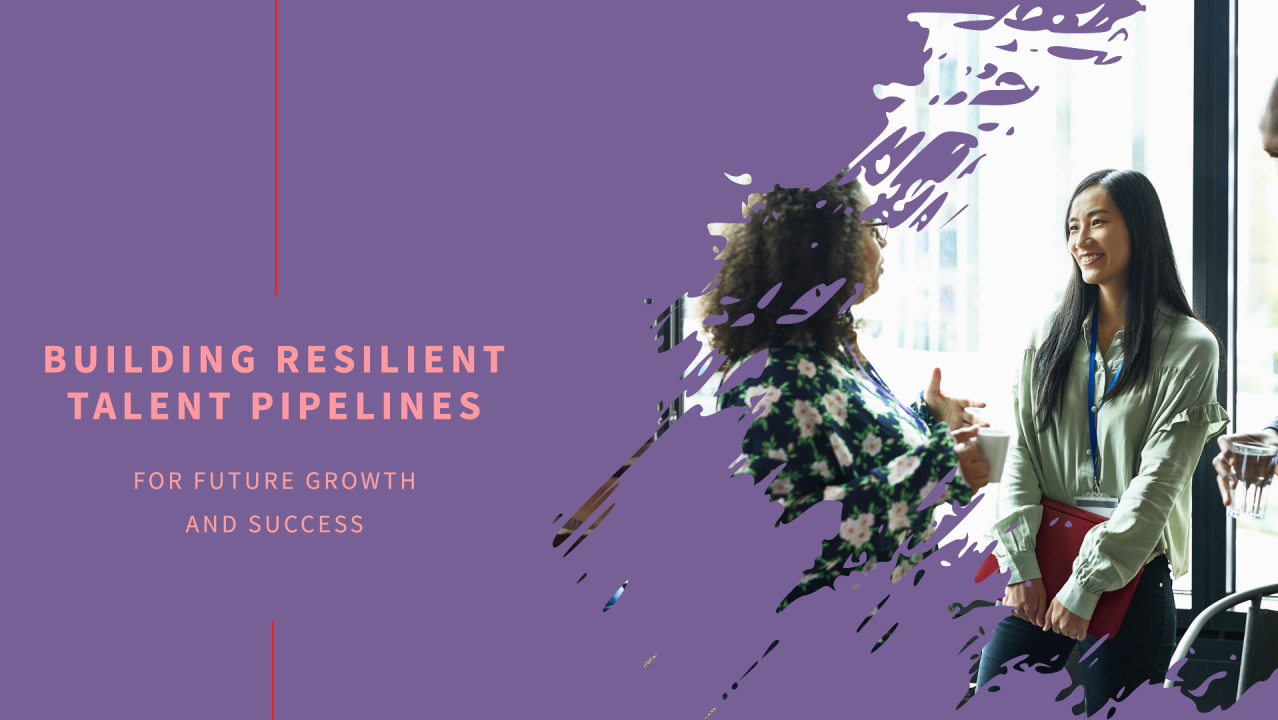 Talent Acquisition: Building Resilient Pipelines for Future Growth Talent Acquisition: Building Resilient Pipelines for Future Growth