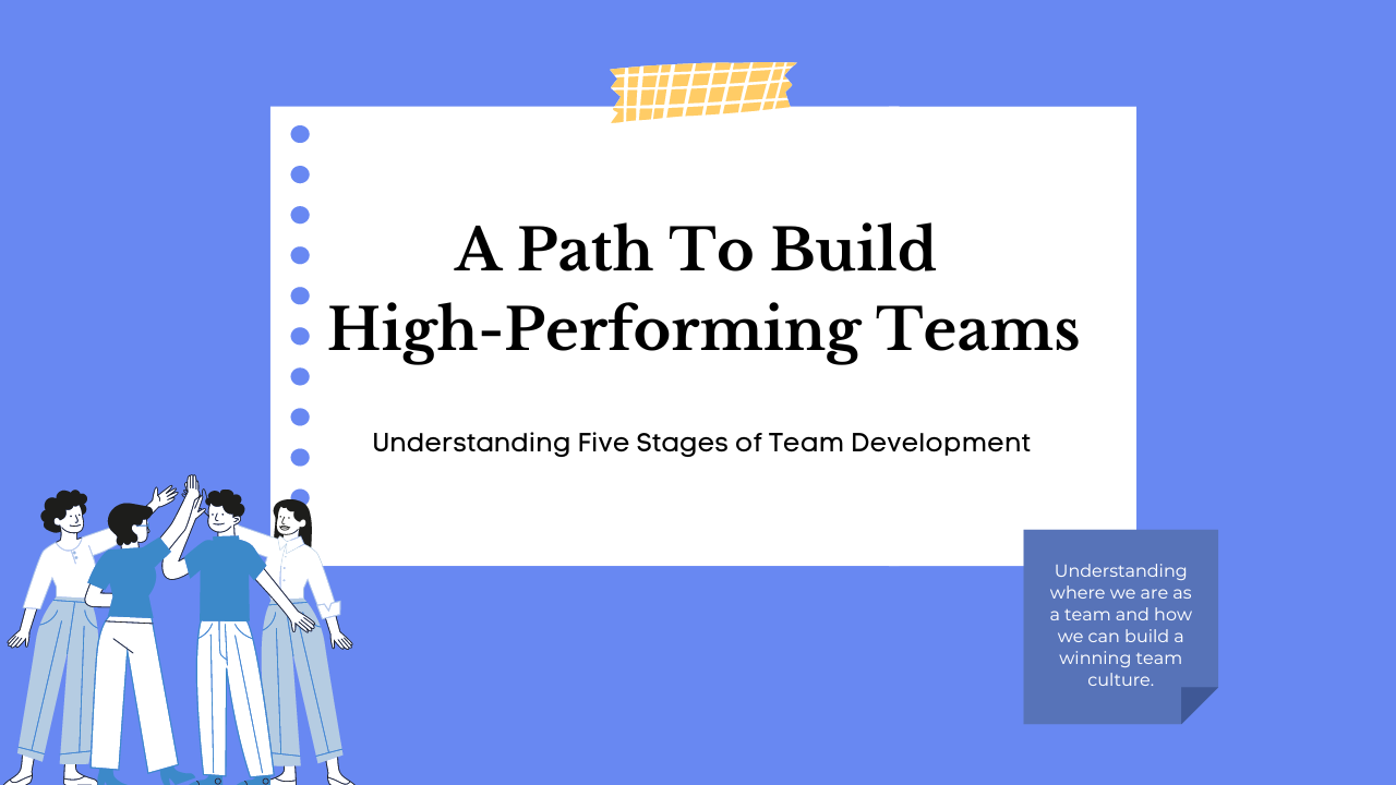 A Path To Build High-Performing Teams: Understanding Five Stages of ... A Path To Build High-Performing Teams: Understanding Five Stages of ...