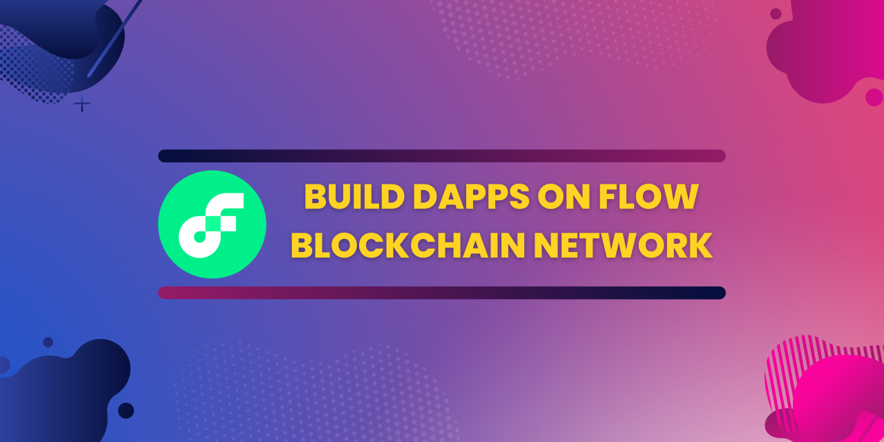 How to build Dapps on Flow blockchain network How to build Dapps on Flow blockchain network