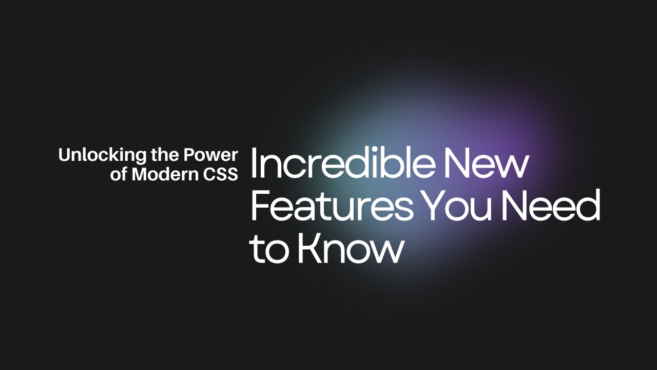 Unlocking the Power of Modern CSS: Incredible New Features You Need to Know Unlocking the Power of Modern CSS: Incredible New Features You Need to Know