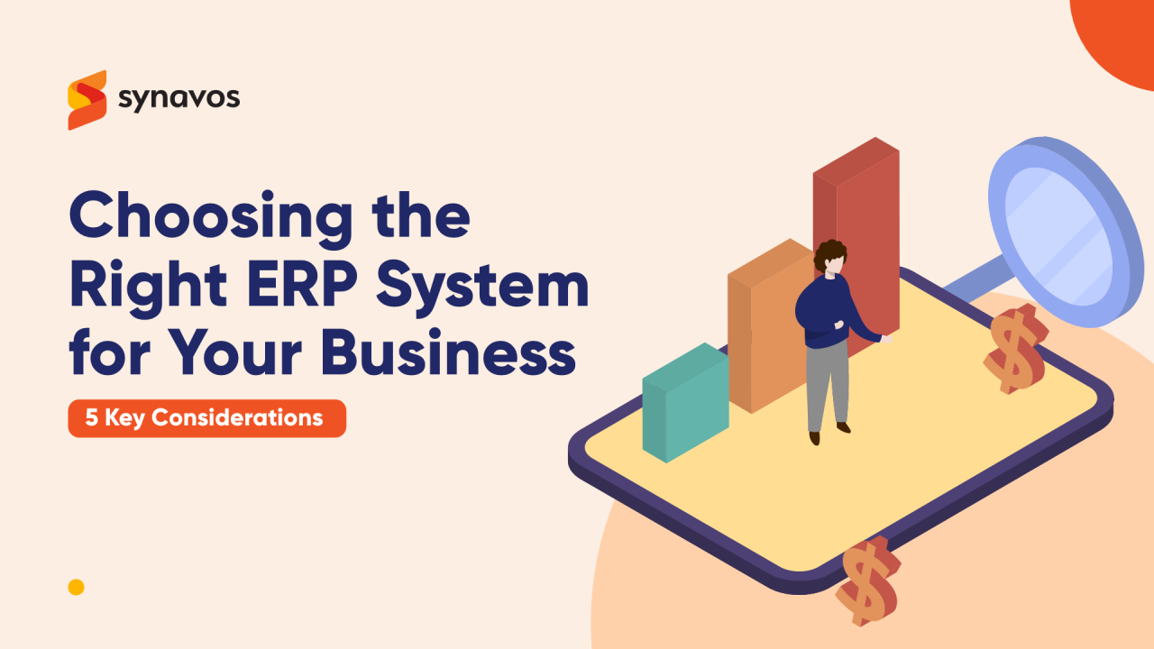 Choosing the Right ERP System for Your Business: 5 Key Considerations Choosing the Right ERP System for Your Business: 5 Key Considerations