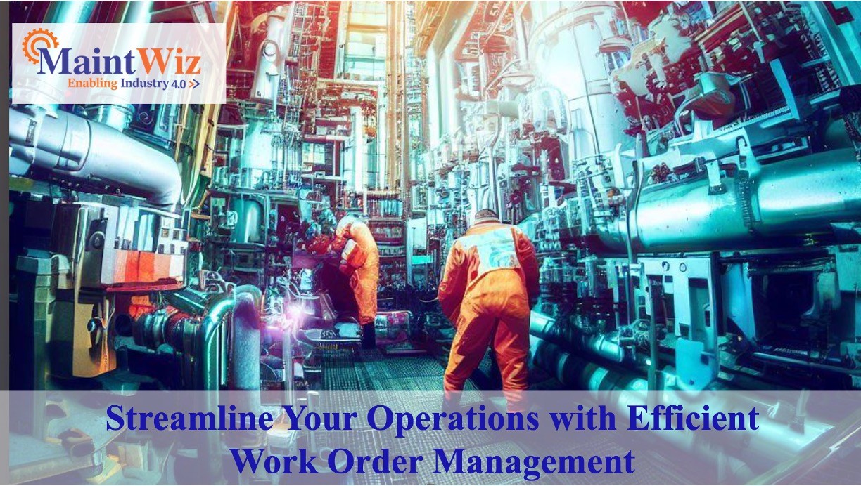 Streamline Your Operations with Efficient Work Order Management Streamline Your Operations with Efficient Work Order Management