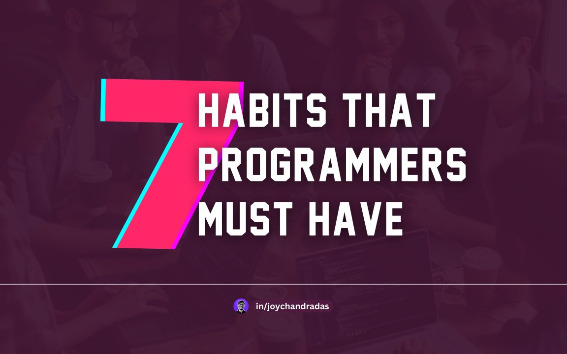 7 Habits that Programmers Must Have! 7 Habits that Programmers Must Have!
