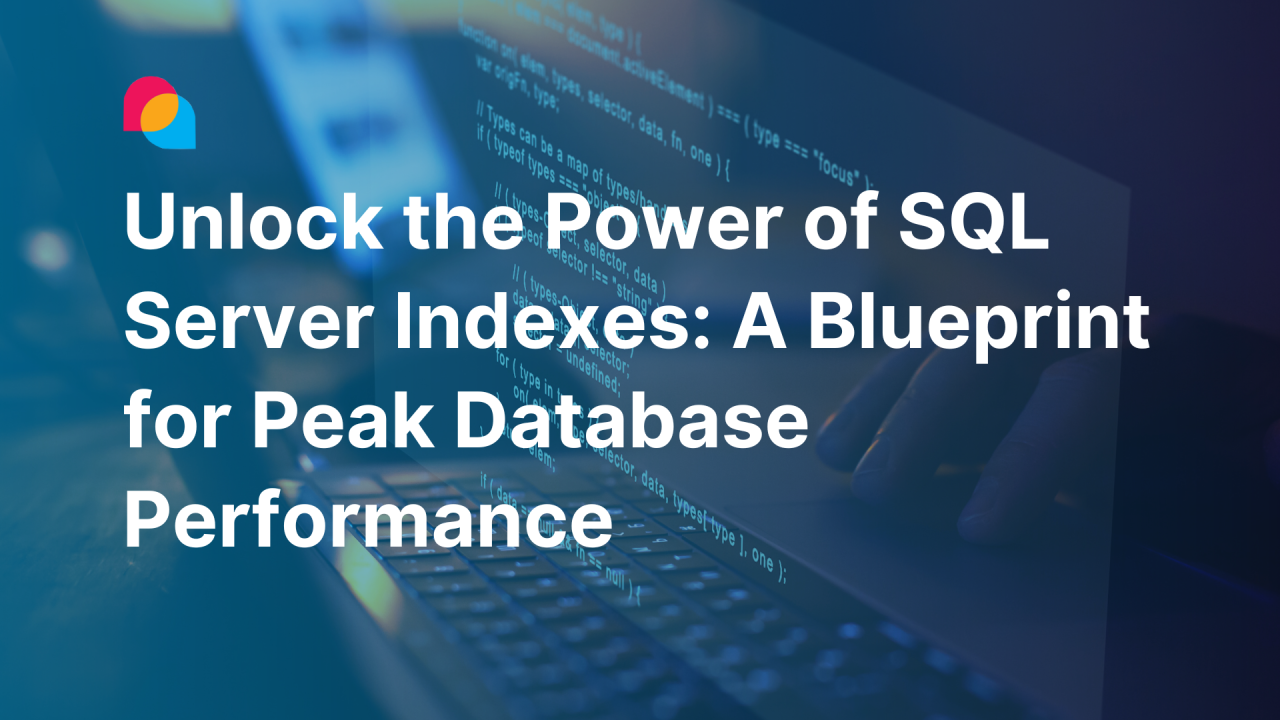Unlock the Power of SQL Server Indexes: A Blueprint for Peak Database ... Unlock the Power of SQL Server Indexes: A Blueprint for Peak Database ...
