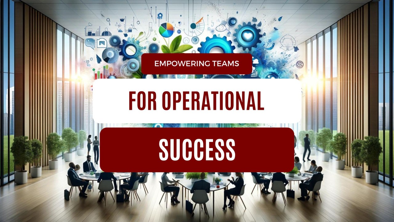 Empowering Teams for Operational Success Empowering Teams for Operational Success