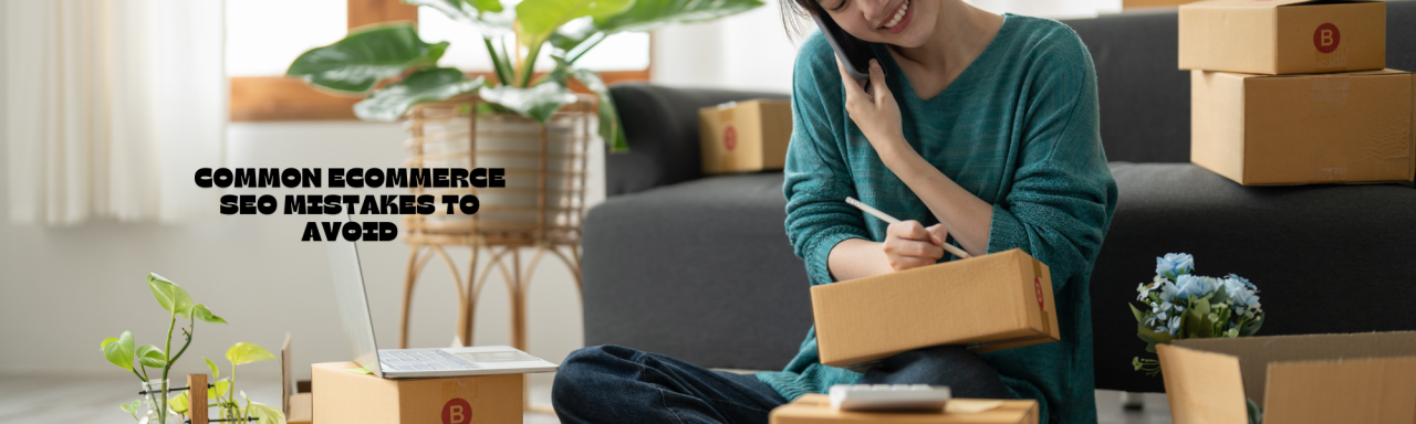 What are the Common Ecommerce SEO Mistakes to Avoid What are the Common Ecommerce SEO Mistakes to Avoid
