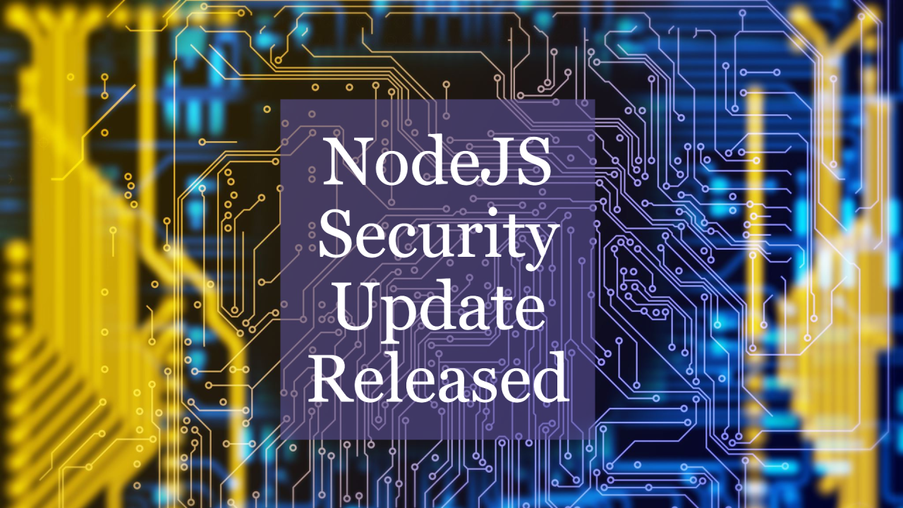 Node.js Releases Security Patch for Multiple Vulnerabilities Node.js Releases Security Patch for Multiple Vulnerabilities