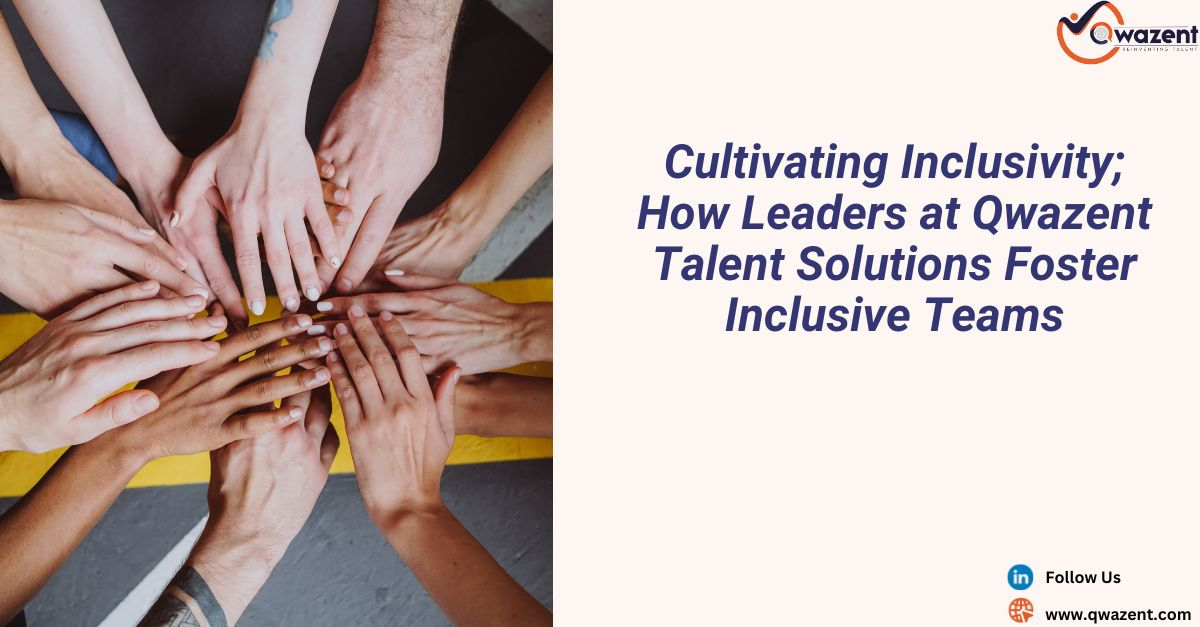 Cultivating Inclusivity: How Leaders at Qwazent Talent Solutions Foster ... Cultivating Inclusivity: How Leaders at Qwazent Talent Solutions Foster ...