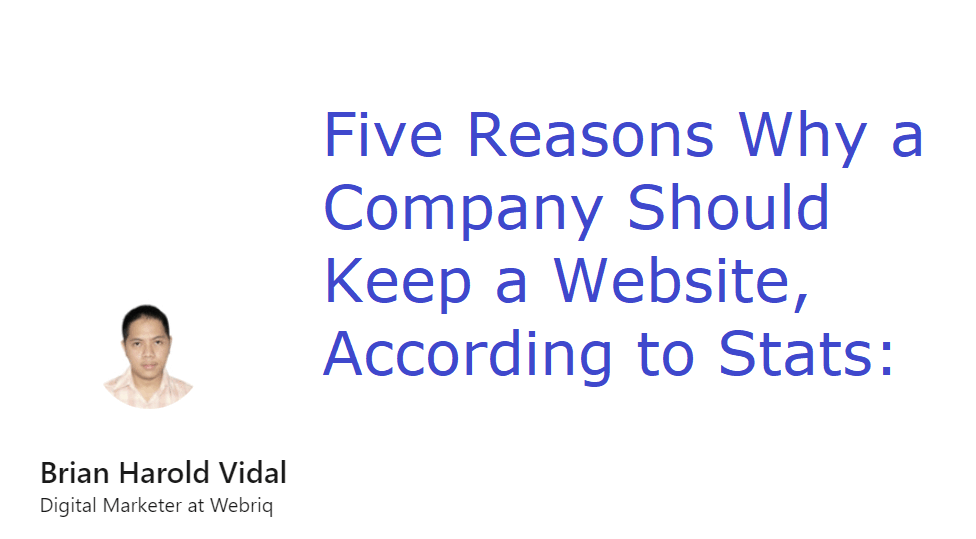Five Reasons Why a Company Should Keep a Website, According to Stats Five Reasons Why a Company Should Keep a Website, According to Stats