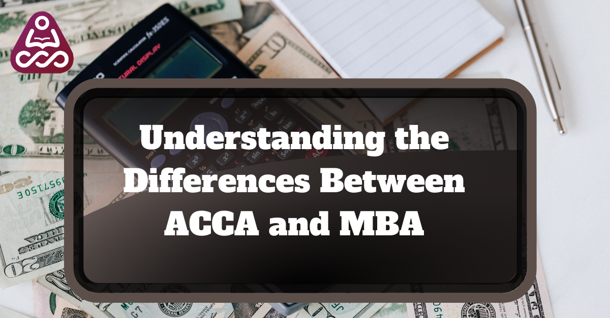 Understanding the Differences between ACCA and MBA Understanding the Differences between ACCA and MBA