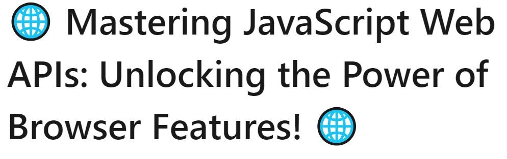 ๐ Mastering JavaScript Web APIs: Unlocking the Power of Browser Features! ๐ ๐ Mastering JavaScript Web APIs: Unlocking the Power of Browser Features! ๐