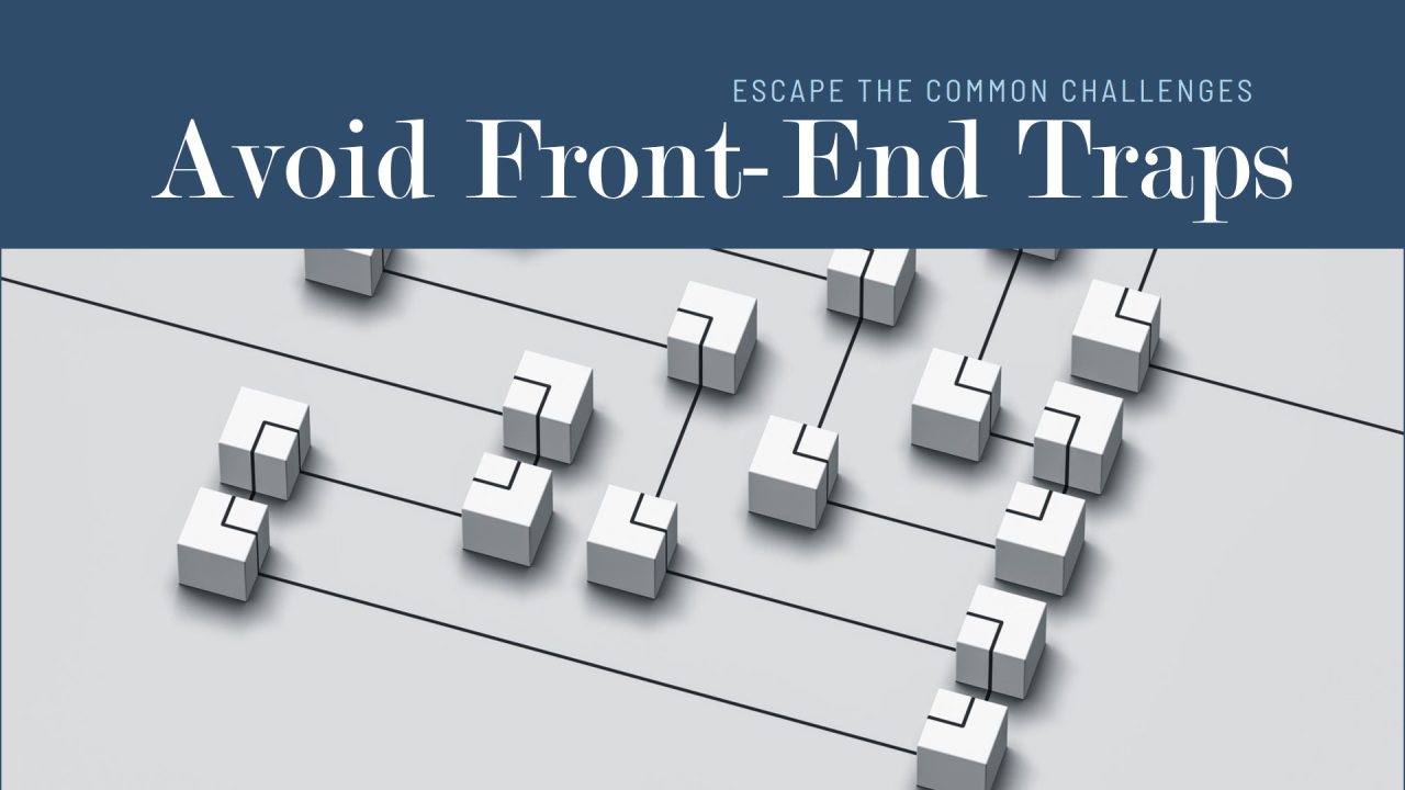 Aspiring Front-End Developer? Steer Clear of These 5 Traps Aspiring Front-End Developer? Steer Clear of These 5 Traps