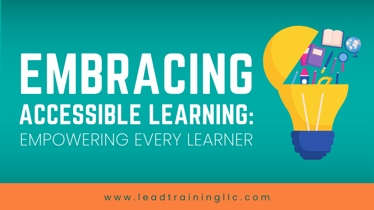 Embracing Accessible Learning: Empowering Every Learner Embracing Accessible Learning: Empowering Every Learner