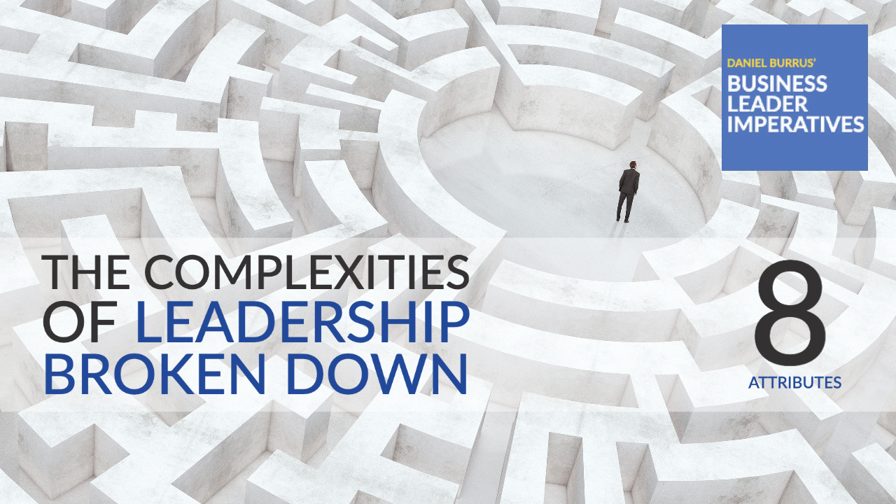 The Complexities of Leadership Broken Down into Eight Attributes The Complexities of Leadership Broken Down into Eight Attributes