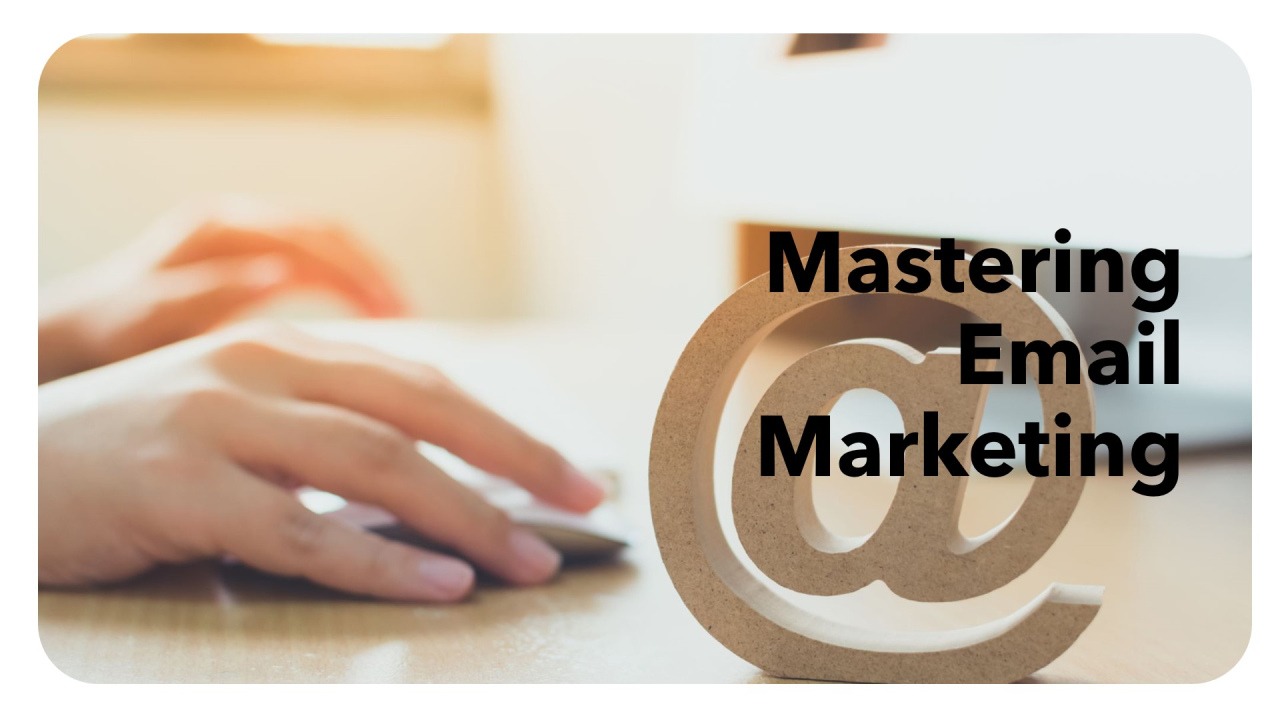Mastering Email Marketing: A Comprehensive Guide Mastering Email Marketing: A Comprehensive Guide