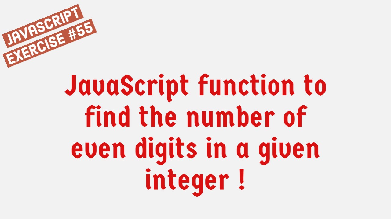 JavaScript Function To Find The Number Of Even Digits In A Given Integer JavaScript Function To Find The Number Of Even Digits In A Given Integer