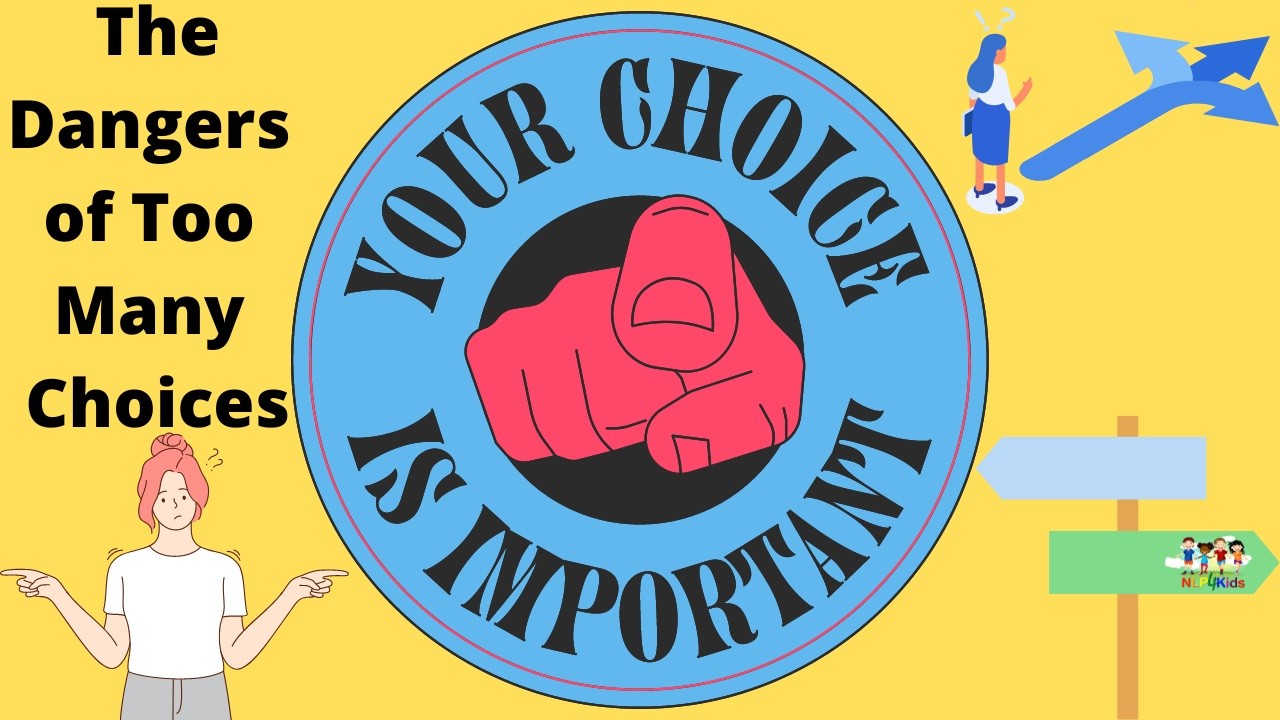 The Dangers of Too Many Choices: Parents & Professionals The Dangers of Too Many Choices: Parents & Professionals