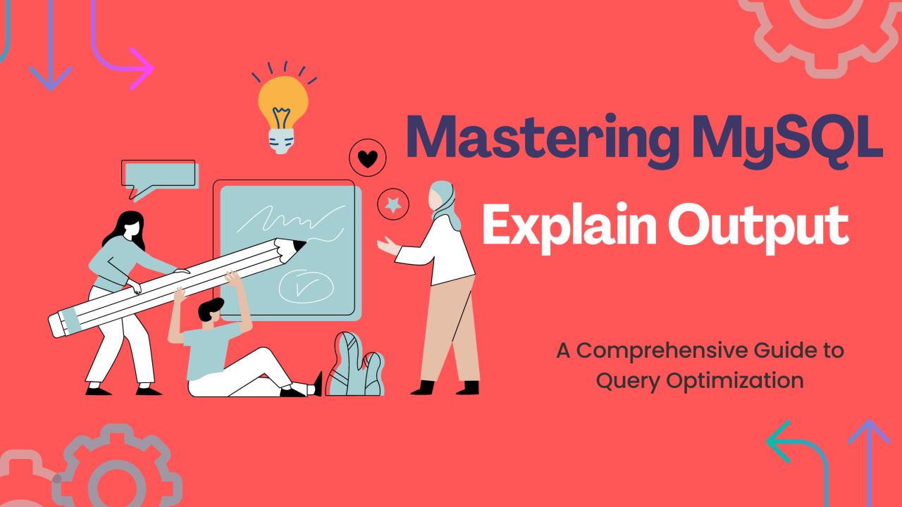 Mastering MySQL Explain: A Comprehensive Guide to Query Optimization Mastering MySQL Explain: A Comprehensive Guide to Query Optimization