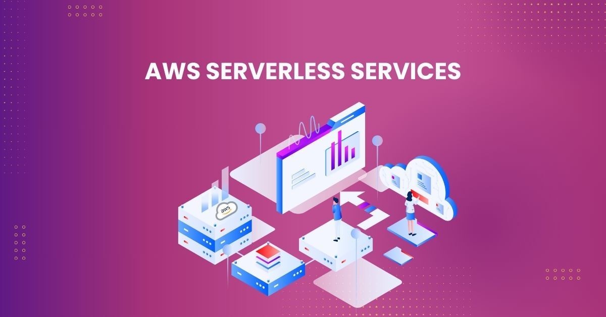 AWS SERVERLESS SERVICES: A Comprehensive Guide AWS SERVERLESS SERVICES: A Comprehensive Guide