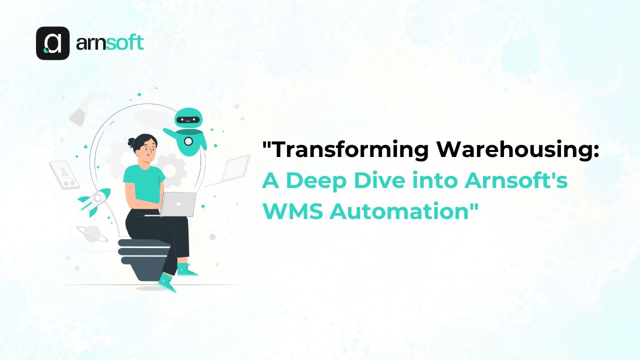 Transforming Warehousing: A Deep Dive into Arnsoft's WMS Automation Transforming Warehousing: A Deep Dive into Arnsoft's WMS Automation
