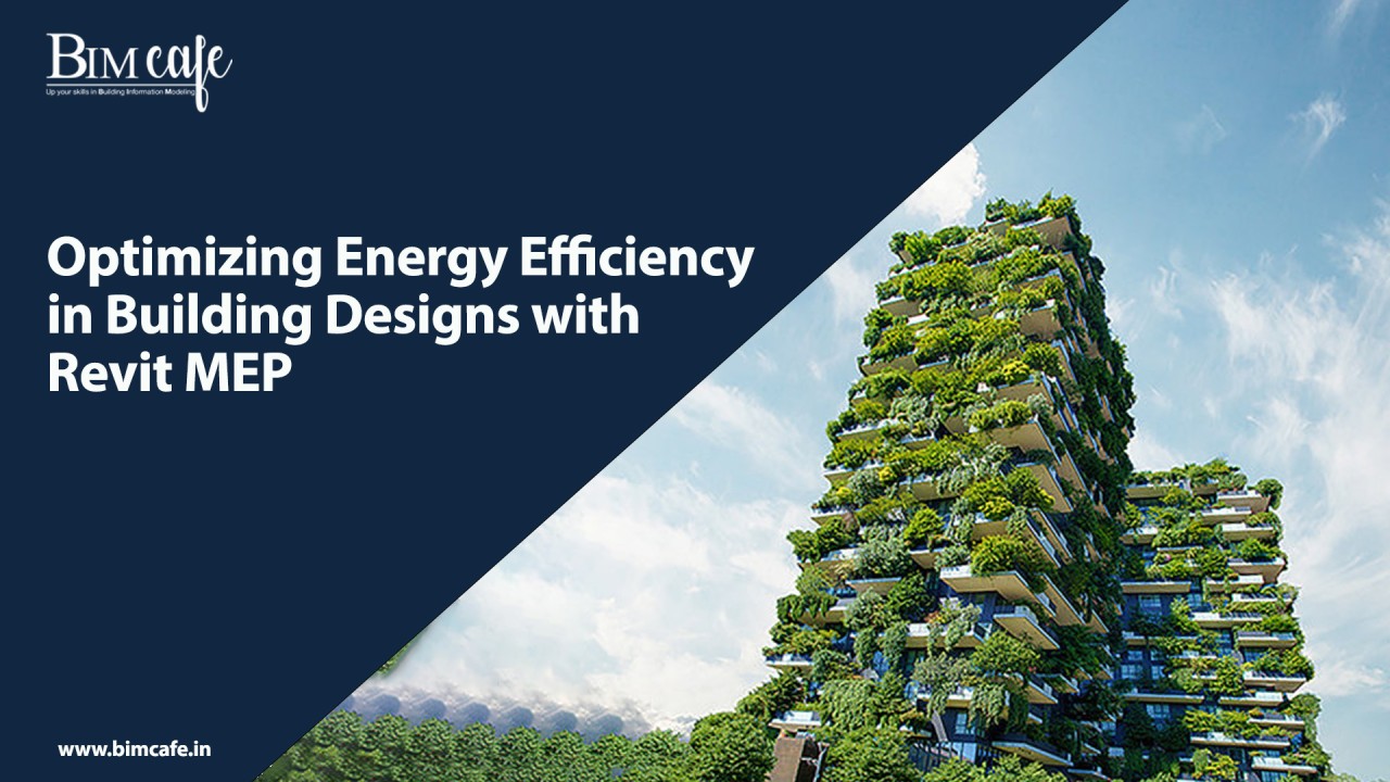 Optimizing Energy Efficiency in Building Designs with Revit MEP Optimizing Energy Efficiency in Building Designs with Revit MEP