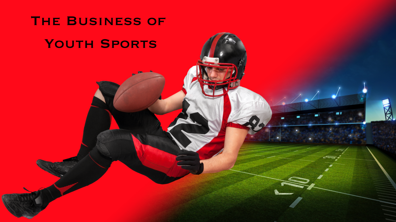 The Growing Business of Youth Sports The Growing Business of Youth Sports