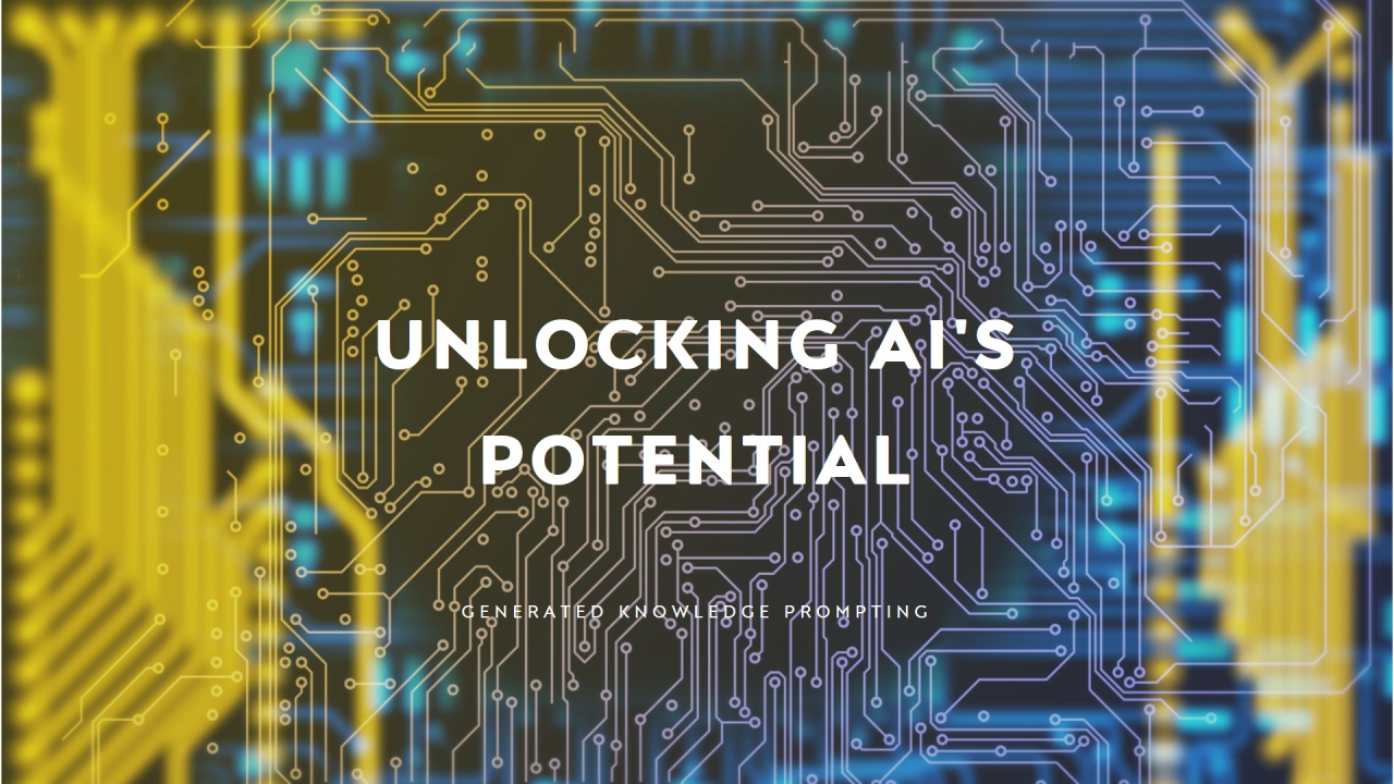 Unlocking the Potential of Generated Knowledge Prompting in AI Unlocking the Potential of Generated Knowledge Prompting in AI