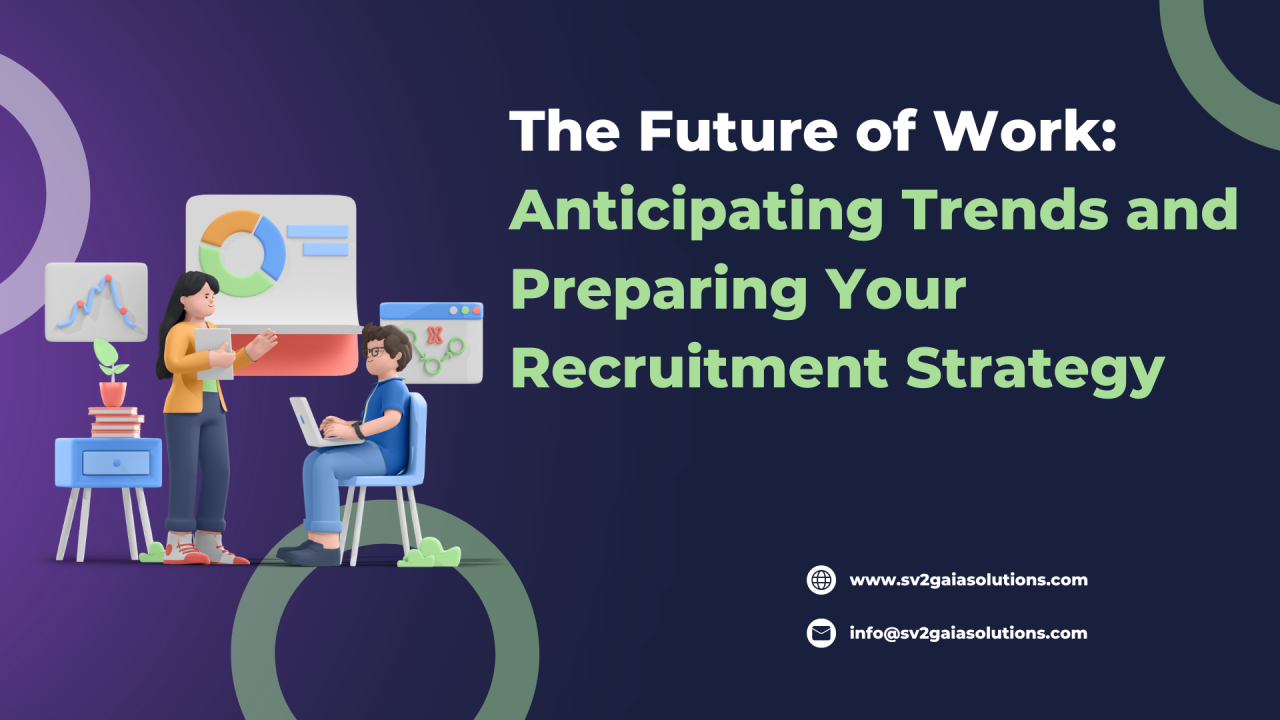 Anticipating Trends and Preparing Your Recruitment Strategy Anticipating Trends and Preparing Your Recruitment Strategy