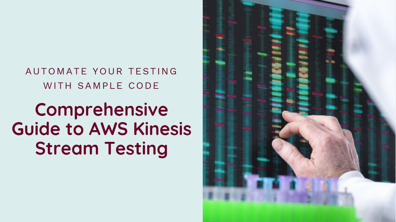Master AWS Kinesis Stream Testing: Automation Strategies and Master AWS Kinesis Stream Testing: Automation Strategies and