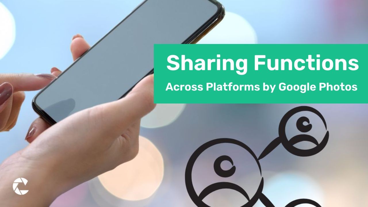 Sharing Functions Across Platforms by Google Photos Sharing Functions Across Platforms by Google Photos
