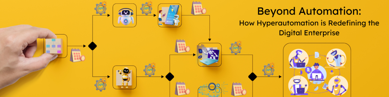 Beyond Automation: How Hyperautomation is Redefining the Digital Enterprise Beyond Automation: How Hyperautomation is Redefining the Digital Enterprise