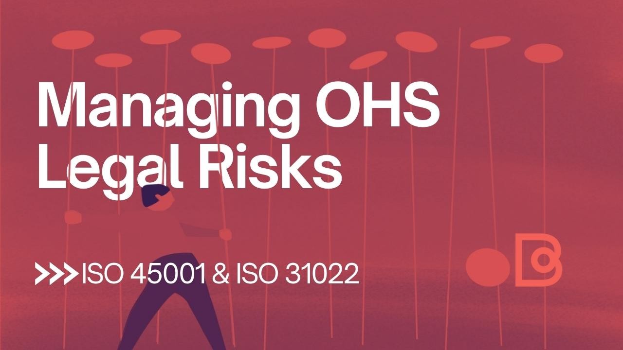 Managing your OHS Legal Risks within an ISO Framework Managing your OHS Legal Risks within an ISO Framework