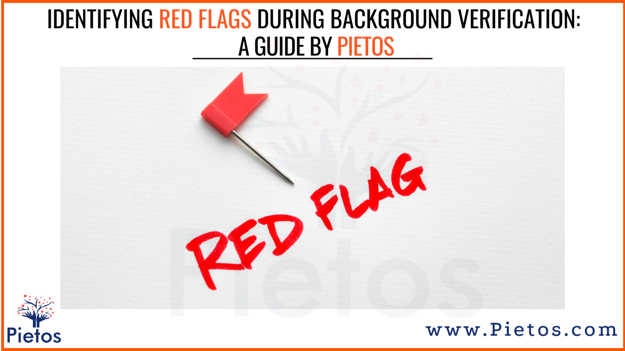 Identifying Red Flags During Background Verification: A Guide by Pietos Identifying Red Flags During Background Verification: A Guide by Pietos