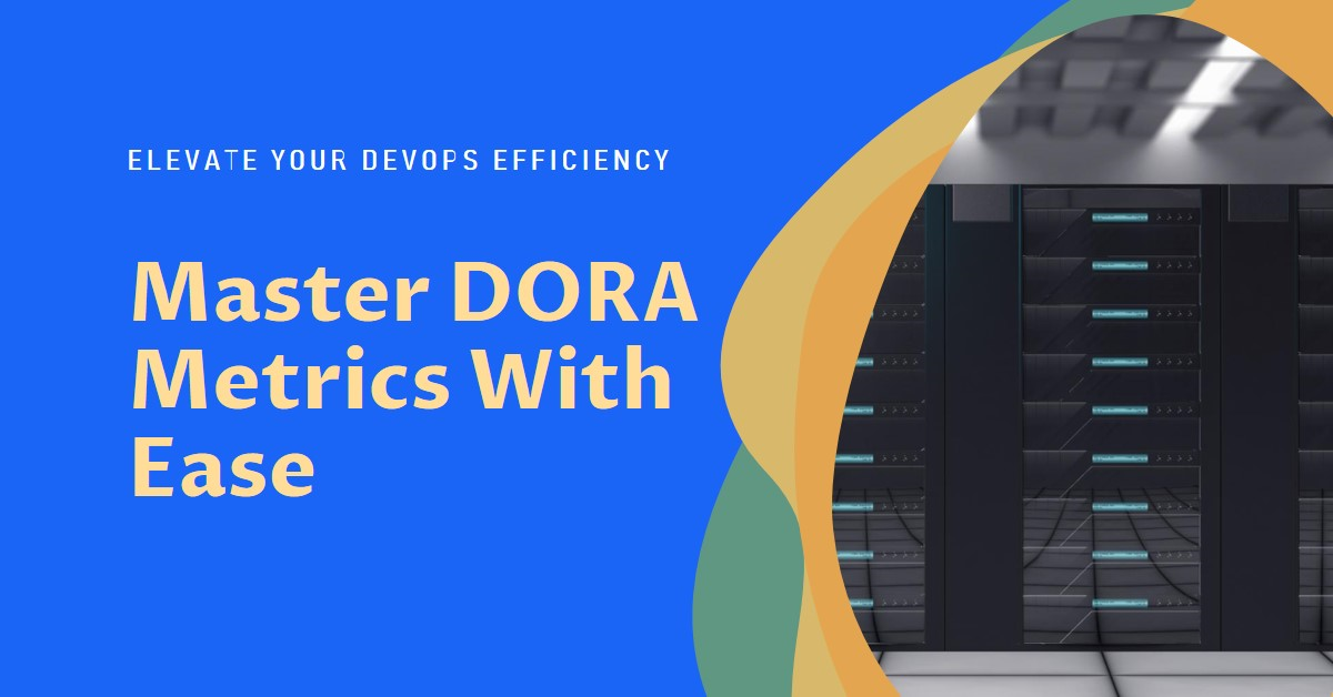 DORA Metrics Mastery: Elevating DevOps Efficiency DORA Metrics Mastery: Elevating DevOps Efficiency